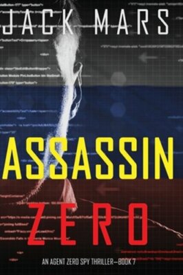 Assassin Zero (An Agent Zero Spy Thriller-Book #7) by Jack Mars: New ...
