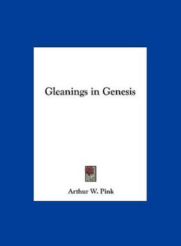 Gleanings in Genesis by Pink, Arthur W. 9781161373400 | eBay