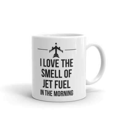 Pilot Gift Funny Mug I Love The Smell Of Jet Fuel In The Morning ...
