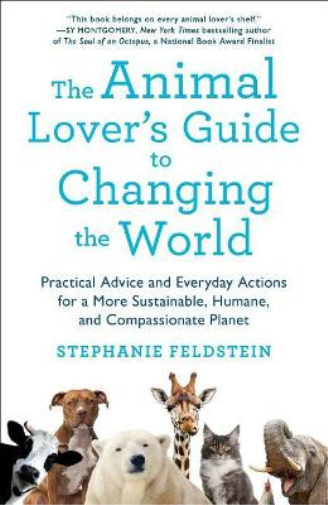 Stephanie Feldstein The Animal Lover's Guide to Changing the World ...