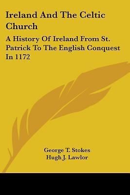 Ireland and the Celtic Church : A History of Ireland from St. Patrick ...