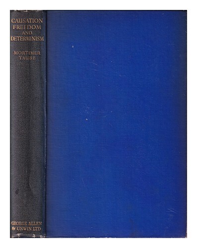 TAUBE, MORTIMER (1910-1965) Causation, freedom and determinism 1936 ...
