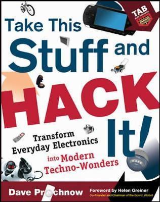 Take This Stuff and Hack It!: Transform Everyday Electronics Into ...
