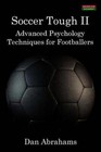 Soccer Tough 2: Advanced Psychology Techniques for Footballers by Dan ...