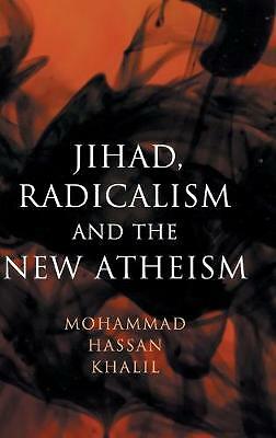 Jihad, Radicalism, and the New Atheism by Mohammad Hassan Khalil (2017 ...