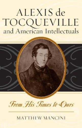 Matthew Mancini Alexis de Tocqueville and American Intellectuals (Poche ...