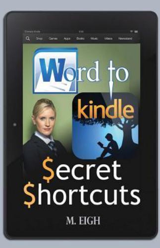 Word to Kindle: Secret Shortcuts by M. Eigh (2014, Trade Paperback) for ...