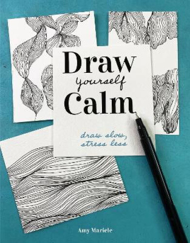 Draw Yourself Calm: Draw Slow, Stress Less by Amy Maricle 9780593541012 ...