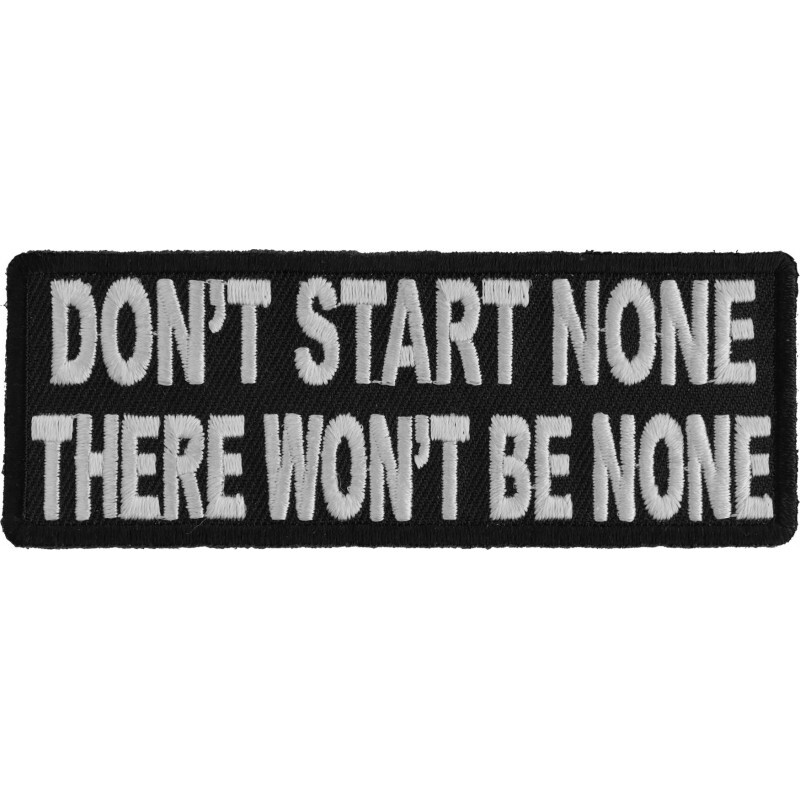 Don't Start None There Won't Be None Embroidered Sew On Iron On Patch ...