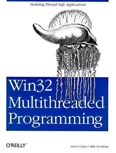 Win32 Multithreaded Programming : Building Thread Safe Applications by Mike Woodring and Aaron ...