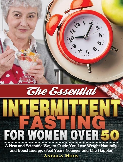 The Essential Intermittent Fasting for Women Over 50 von Angela Moos ...