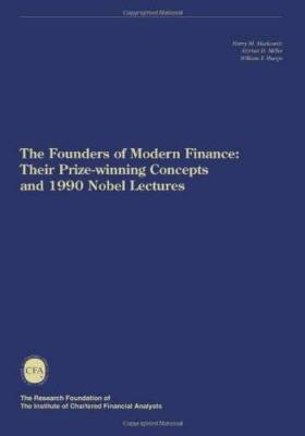 The Founders of Modern Finance: Their Prize-Winning Concepts and 1990 ...