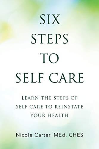 Six Steps to Self Care: Learn the Steps of Self Care to Reinstate Your ...
