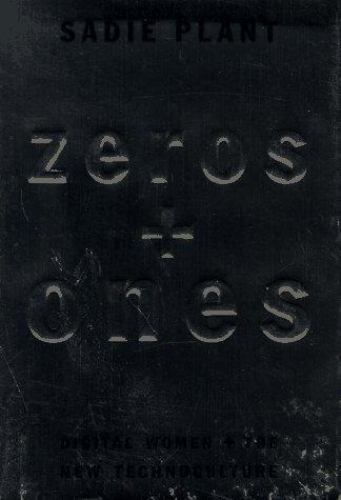 Zeros and Ones : Digital Women and the New Technoculture by Sadie Plant ...