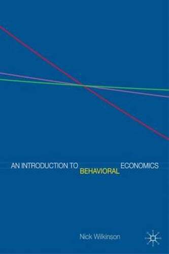 An Introduction to Behavioral Economics by Nick Wilkinson: Used ...