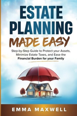Estate Planning Made Easy: Step-by-Step Guide to Protect your Assets ...