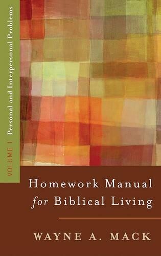Wayne Mack Homework Manual for Biblical Living: Personal and ...