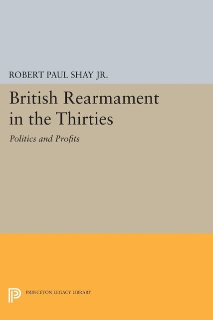 British Rearmament in The Thirties von Robert Paul Shay (2015 ...