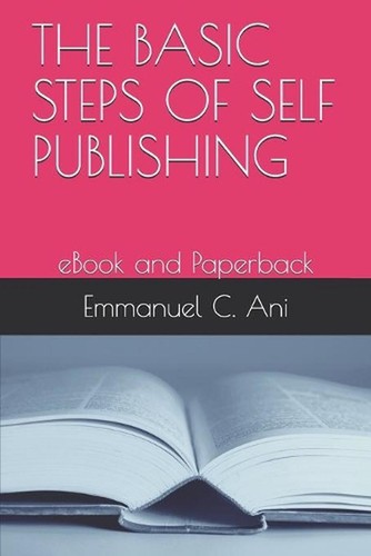 The Basic Steps of Self Publishing: eBook and Paperback by Emmanuel Chukwuebuka 9798740333946| eBay