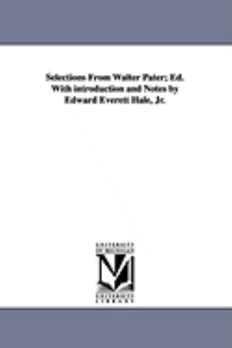 Selections from Walter Pater; Ed with Introduction and Notes by Edward ...