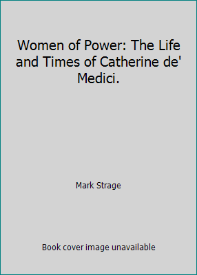 Women of Power: The Life and Times of Catherine de' Medici. by Mark ...