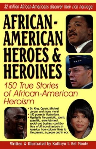 African-american Heroes & Heroines: 150 True Stories of African ...