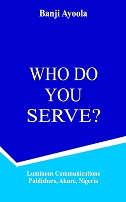 Who Do You Serve? by Banji Ayofe Ayoola Paperback Book | eBay