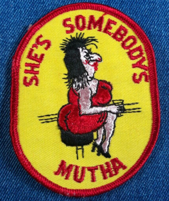NOS 70s Original Vintage SHE'S SOMEBODYS MUTHA 4" Patch Funny Humor ...