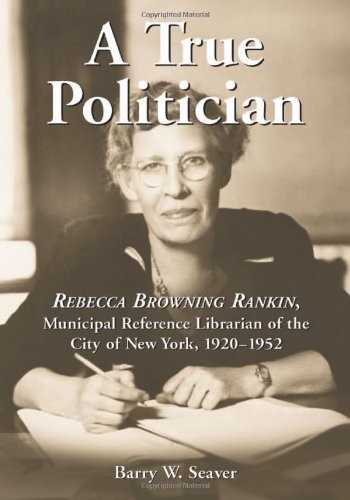 A TRUE POLITICIAN: REBECCA BROWNING RANKIN, MUNICIPAL By Barry W Seaver ...