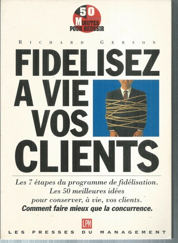 Fidélisez à vie vos clients.Richard GERSON.LPM Editions CVm | eBay