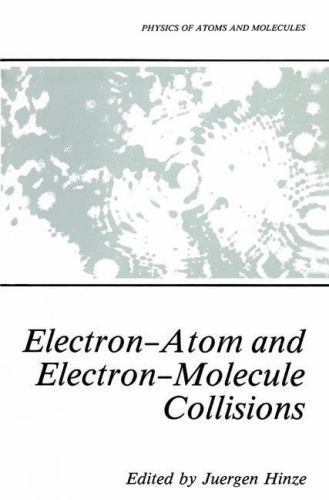 Physics of Atoms and Molecules Ser.: Electron-Atom and Electron-Molecule Collisions by Jürgen ...