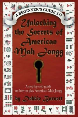 Debbie Barnett Unlocking the Secrets of American Mah Jongg (Paperback ...