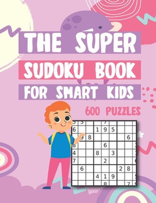 The Super Sudoku Book For Smart Kids 600 Puzzles: Easy Medium Hard ...