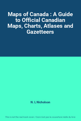 Maps of Canada : A Guide to Official Canadian Maps, Charts, Atlases and ...