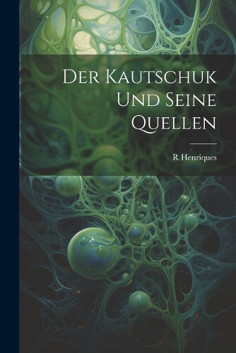 Der Kautschuk Und Seine Quellen [German] by R. Henriques [Paperback ...