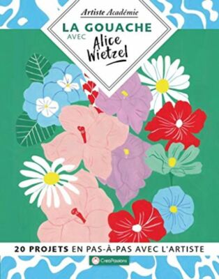Die Gouache Mit Alice Wietzel - 20 Projekte In Schritt-Für-Schritt Mit ...
