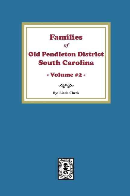 Families Of Old Pendleton District, South Carolina, Volume #2 ...