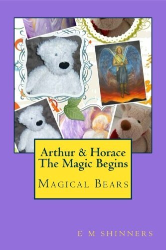 Arthur & Horace The Magic Begins: Magical Bears, Shinners 9781535204651 ...