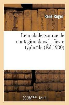 Le Malade, Source de Contagion Dans La Fievre Typhoide by Rene Roger ...