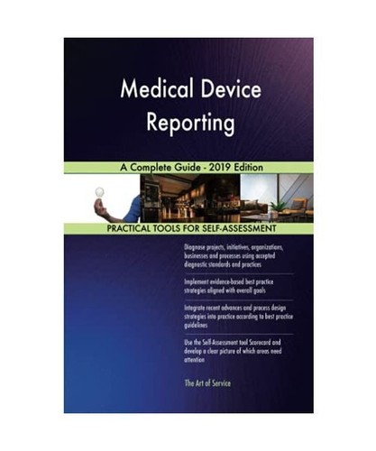 Medical Device Reporting A Complete Guide - 2019 Edition, Gerardus ...
