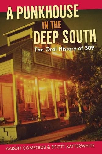 Scott Satterwhite Aaron Cometbus A Punkhouse in the Deep South ...