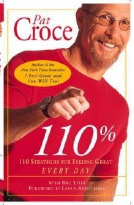 110% : 110 Strategies for Feeling Great Every Day! by Pat Croce and ...
