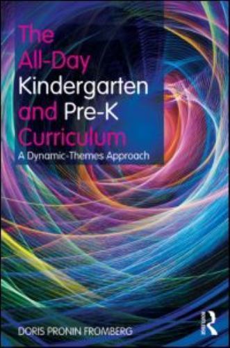 All-Day Kindergarten and Pre-K Curriculum : A Dynamic-Themes Approach by Doris Pronin Fromberg ...