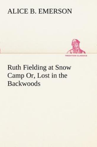 Ruth Fielding at Snow Camp or, Lost in the Backwoods by Alice B ...