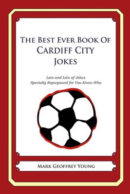 The Best Ever Book of Cardiff City Jokes: Lots and Lots of Jokes ...