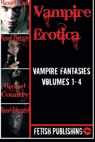Vampire Erotica: Vampire Fantasies Volumes 1-4: Erotica Anthologies ...