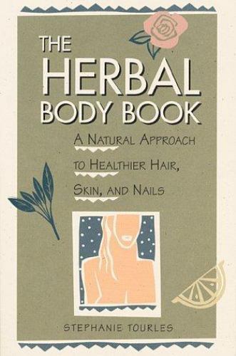 The Herbal Body Book: A Natural Approach to Healthier Hair, Skin, and ...