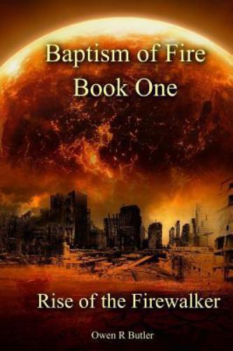 Rise of the Firewalker : Baptism of Fire - Book One by Owen Butler ...