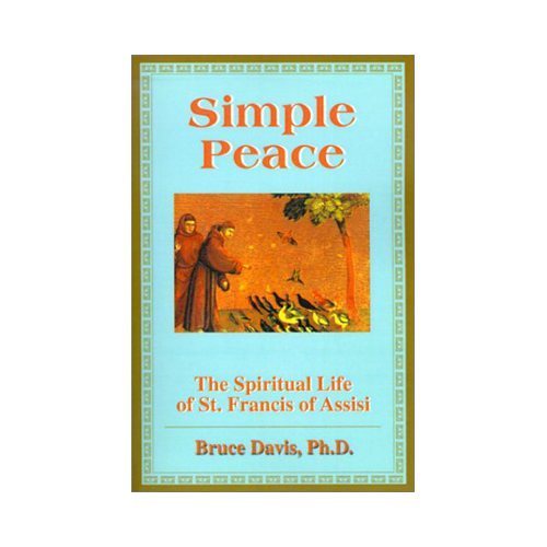 Simple Peace: The Spiritual Life of St. Francis of Assisi by Davis ...