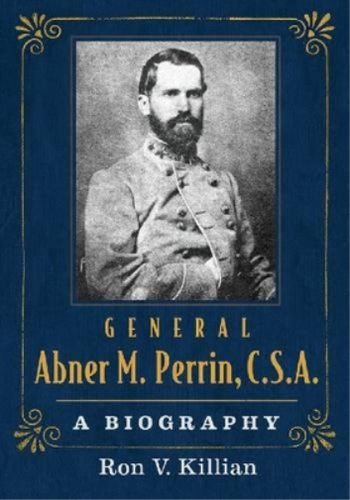 Ron V. Killian General Abner M. Perrin, C.S.A. (Poche) 9780786469802 | eBay